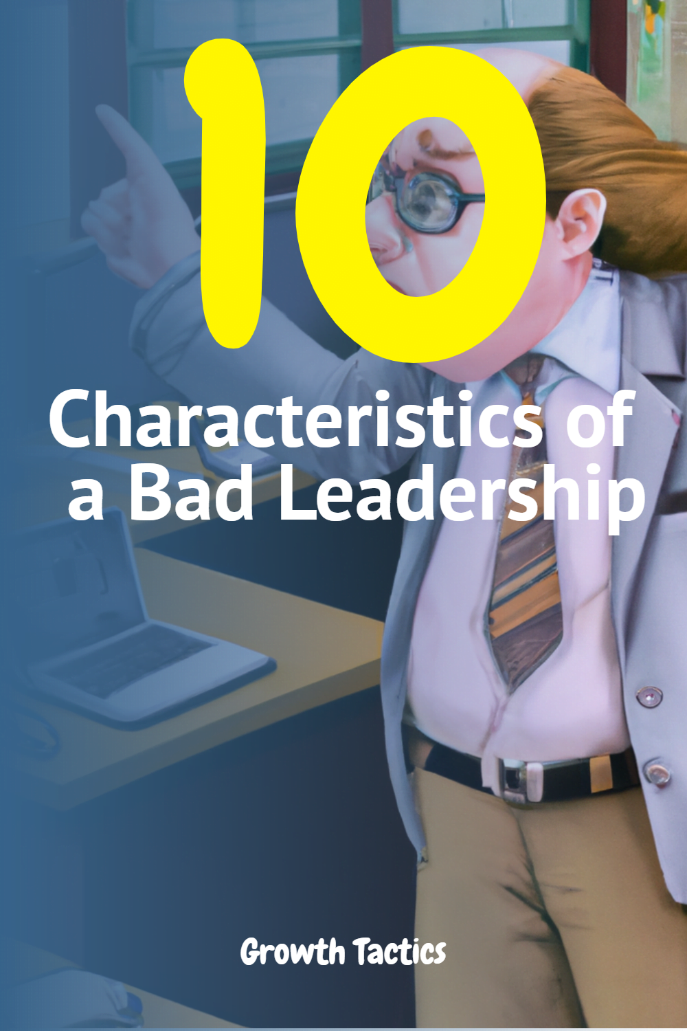 Avoid These 10 Characteristics of Bad Leadership