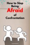 How to Stop Being Afraid of Confrontation