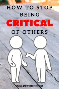 How To Stop Being Critical of Others and Enhance Relationships