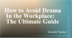 How to Avoid Drama In the Workplace: The Ultimate Guide
