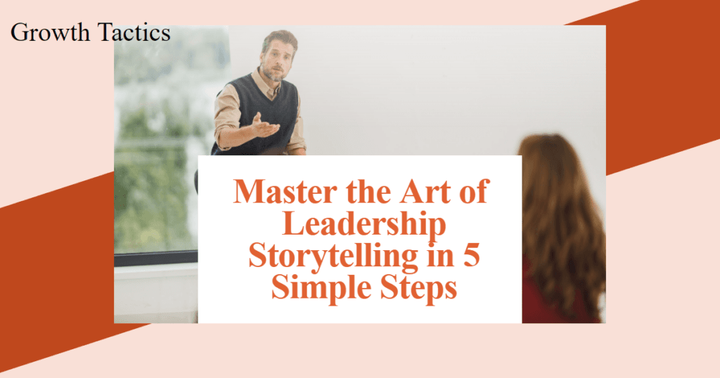 Master the Art of Leadership Storytelling in 5 Simple Steps
