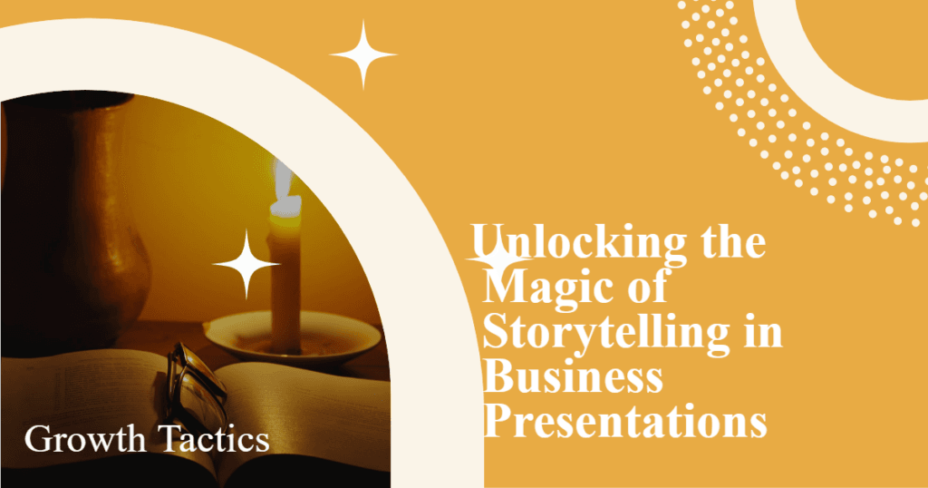 Unlocking The Magic Of Storytelling In Business Presentations