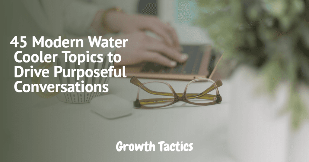 45 Water Cooler Topics to Drive Engaging Chats
