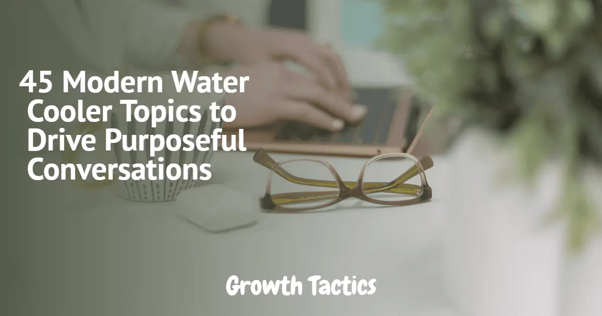 45 Water Cooler Topics to Drive Engaging Chats