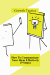 How To Communicate Your Ideas Effectively (9 Steps)