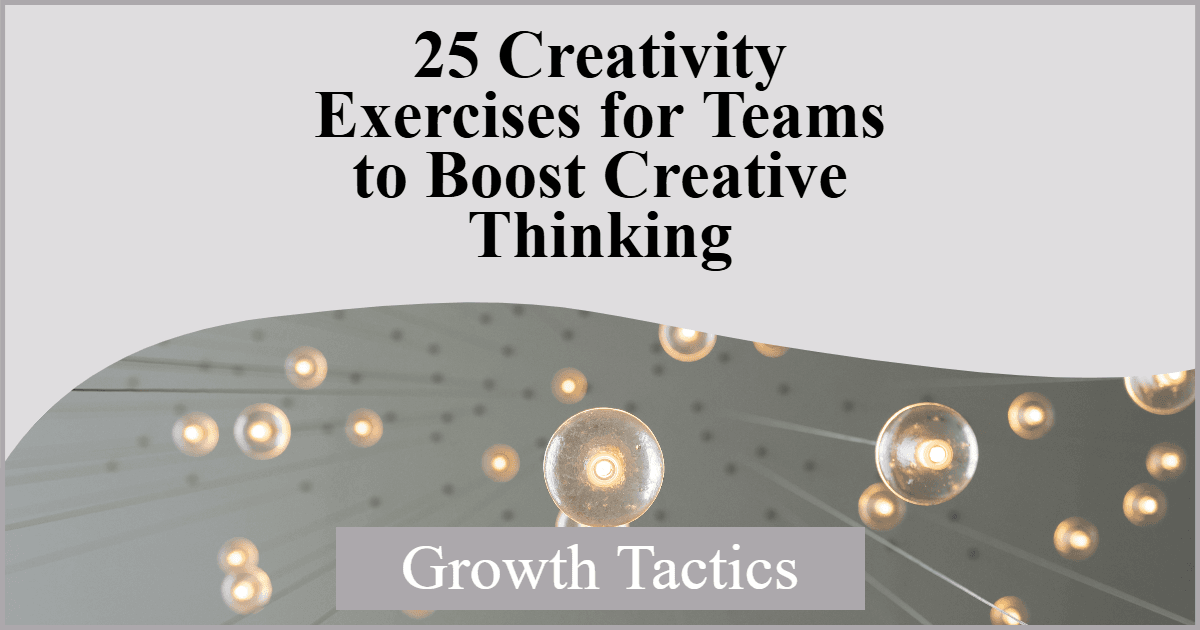 25 Creativity Exercises for Teams to Boost Creative Thinking
