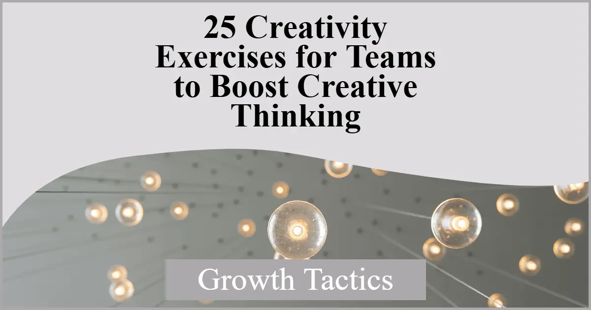 25 Creativity Exercises for Teams to Boost Creative Thinking
