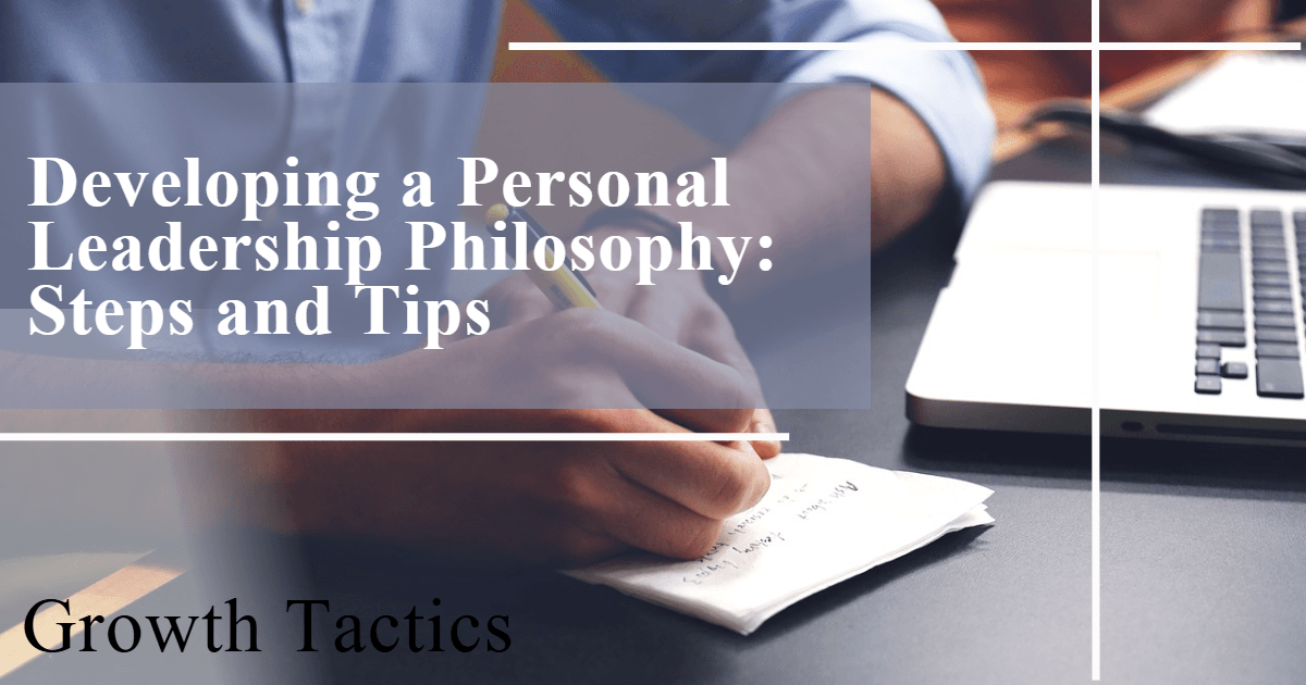 Developing a Personal Leadership Philosophy: Steps and Tips