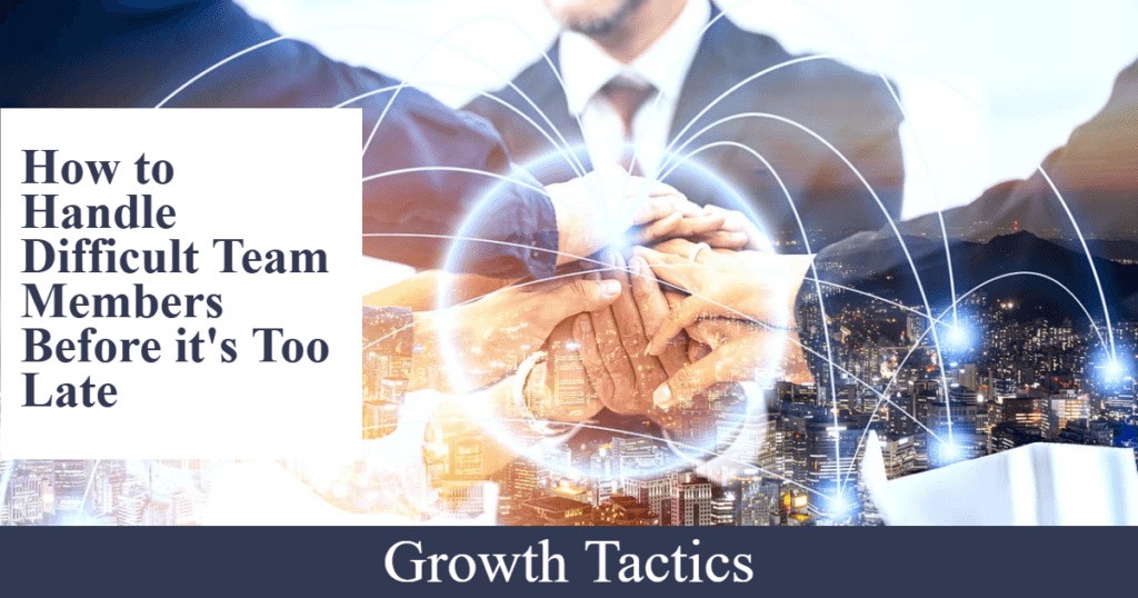 How to Handle Difficult Team Members Before it's Too Late