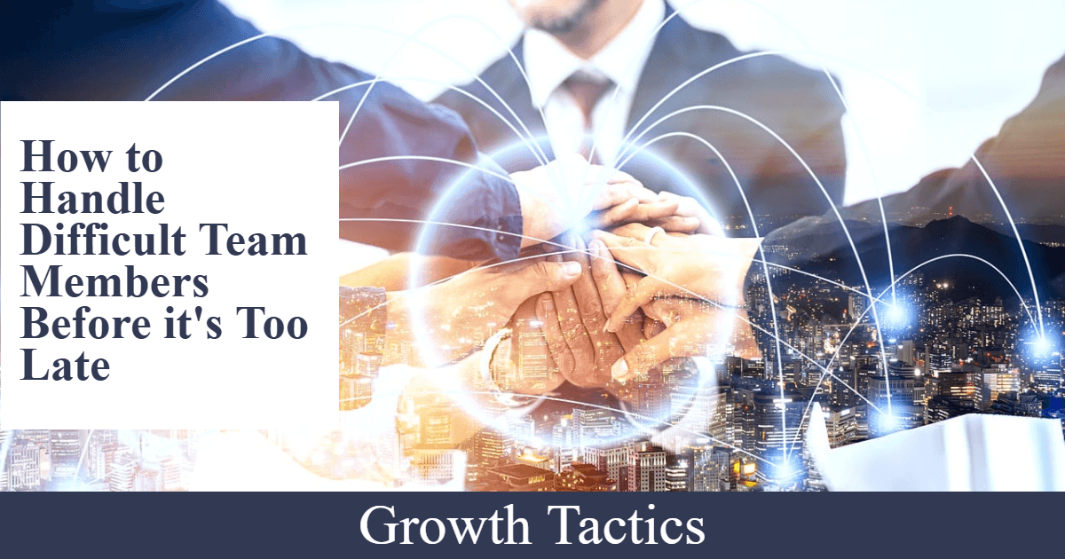 How to Handle Difficult Team Members Before it's Too Late