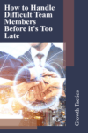 How to Handle Difficult Team Members Before it's Too Late