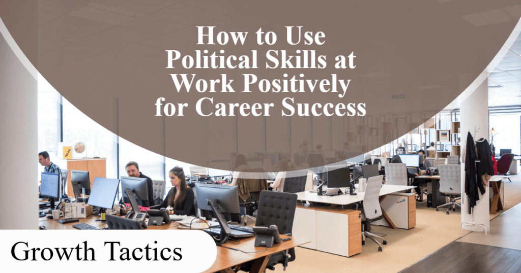 How to Use Political Skills at Work Positively for Career Success