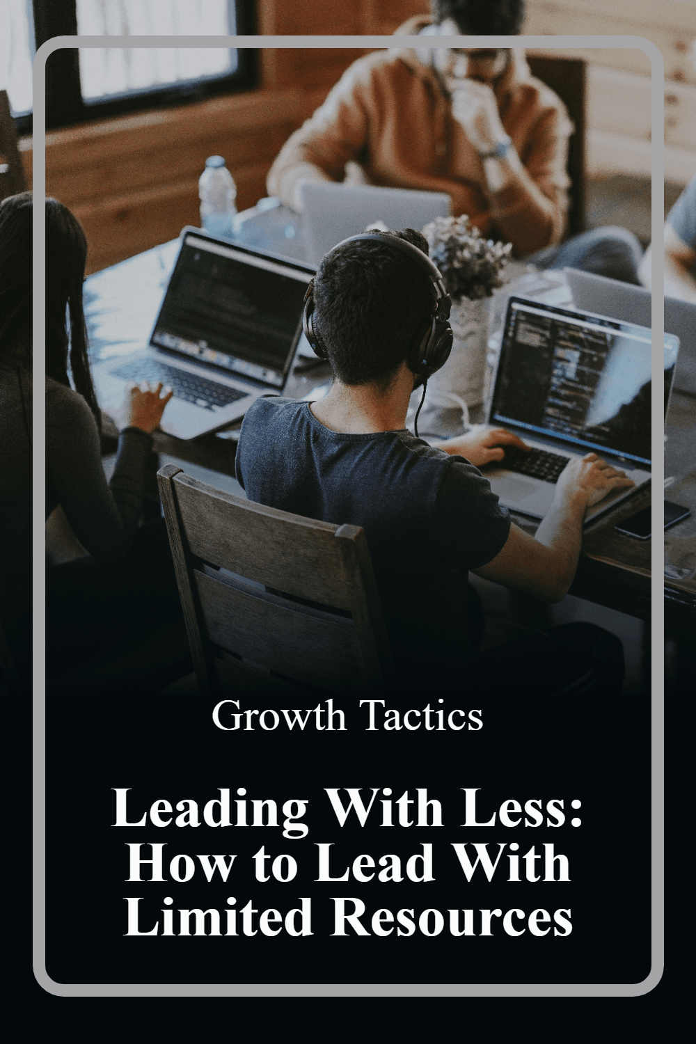 Leading With Less: How to Lead With Limited Resources
