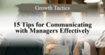 15 Tips for Communicating with Managers Effectively