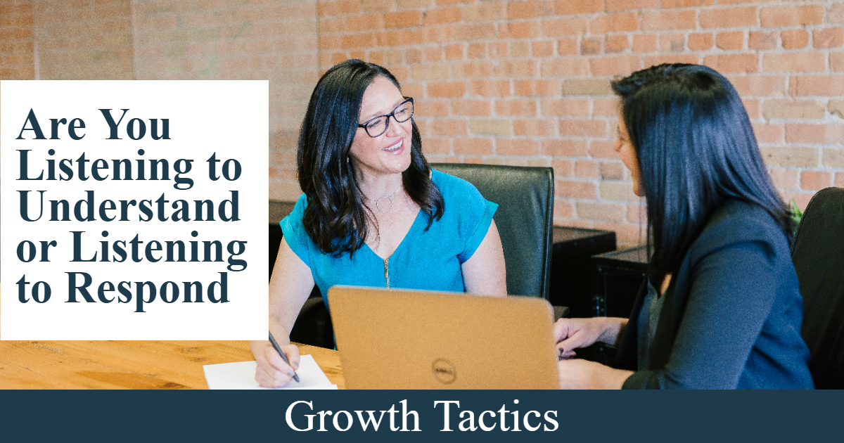 Are You Listening to Understand or Listening to Respond