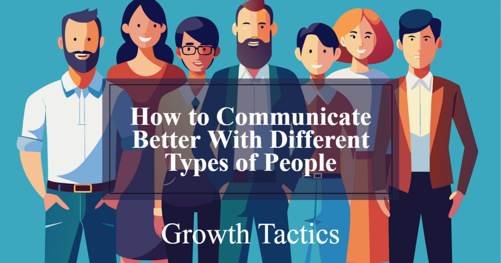 How to Communicate Better With Different Types of People