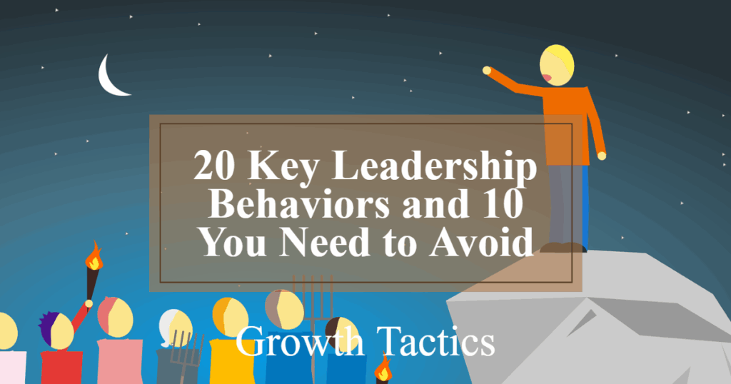 20 Key Leadership Behaviors and 10 You Need to Avoid