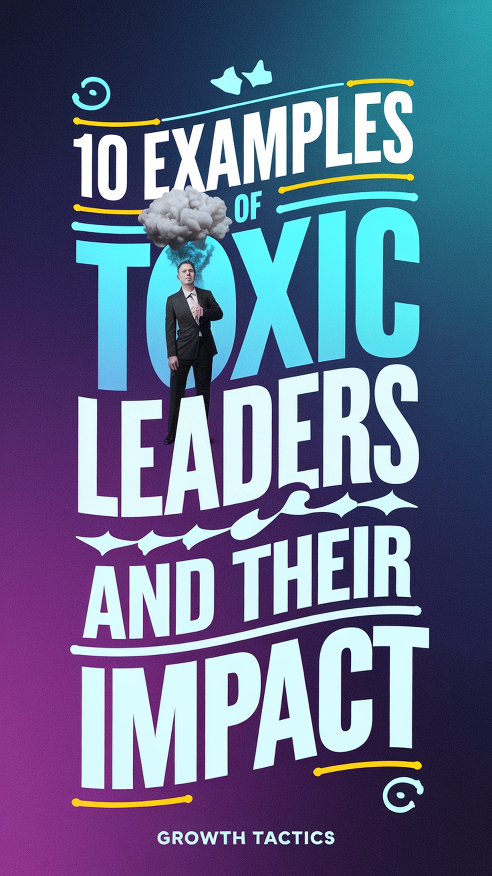 10 Examples of Toxic Leaders and Their Impact