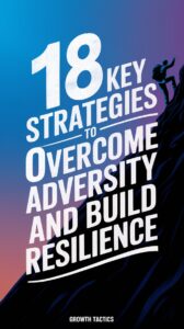 18 Key Strategies to Overcome Adversity and Build Resilience