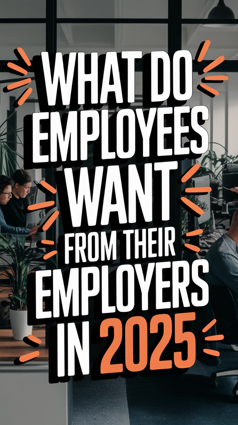 What Do Employees Want From Their Employers in 2025